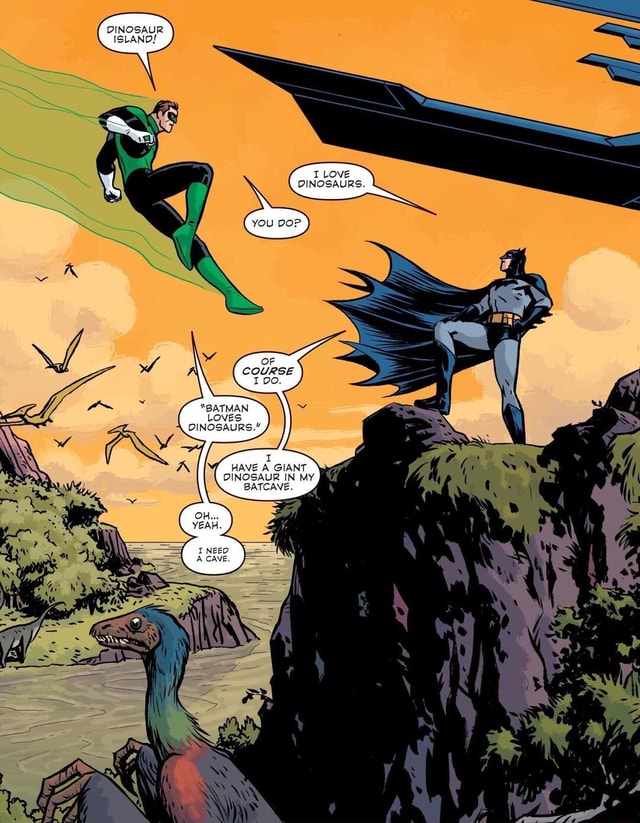 Of course he does - DINOSAUR ISLAND! "BATMAN LOvES DINOSAURS." HAVE A ...