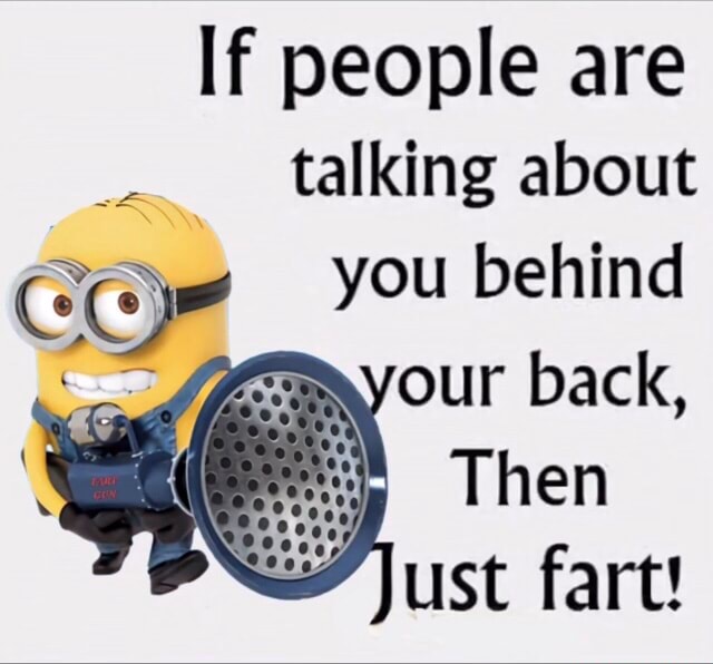 If people are talking about CC you behind Sanyour back, Then ust fart ...