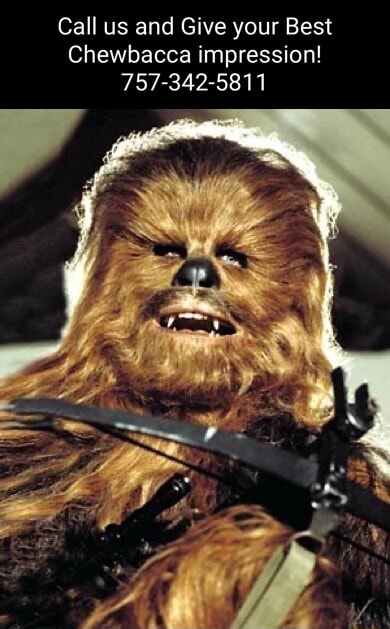 Call us and Give your Best Chewbacca impression! 757-342-5811 - iFunny