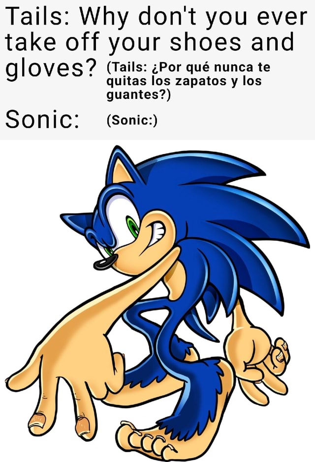 Tails: Why don't you ever take off your shoes and loves? (Tails: Por qu ...