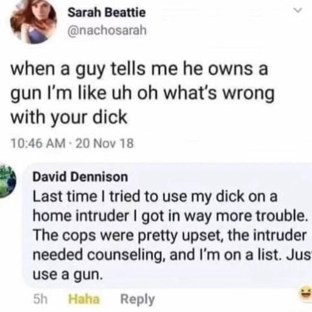 Sarah Beattie when a guy tells me he owns a gun I'm like uh oh what's ...
