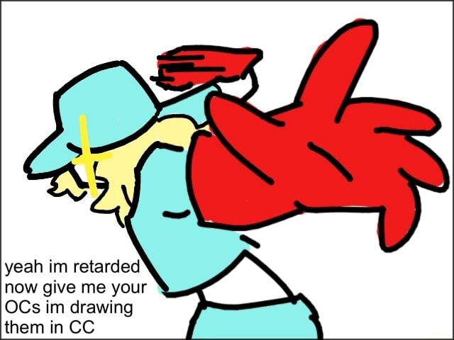 Yeah im retarded now give me your OCs im drawing them in CC - iFunny