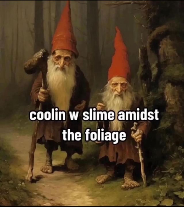 Coolin w slime amidst the foliage - iFunny
