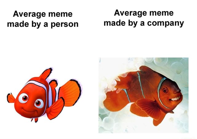 Average meme Average meme made by a person made by a company - iFunny