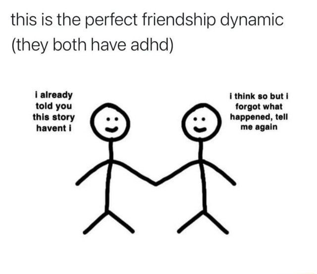 This is the perfect friendship dynamic (they both have adhd) I already ...