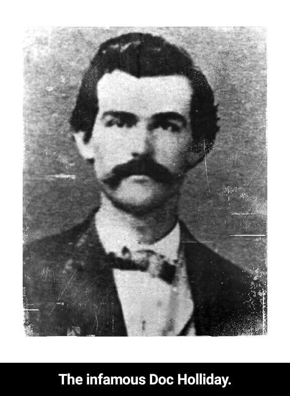 The infamous Doc Holliday. - The infamous Doc Holliday. - iFunny
