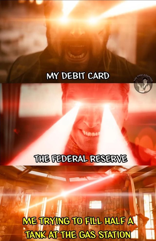 MY DEBIT CARD FEDERAL RESERVE HALE TANK AT THE GAS STATIONG) - iFunny