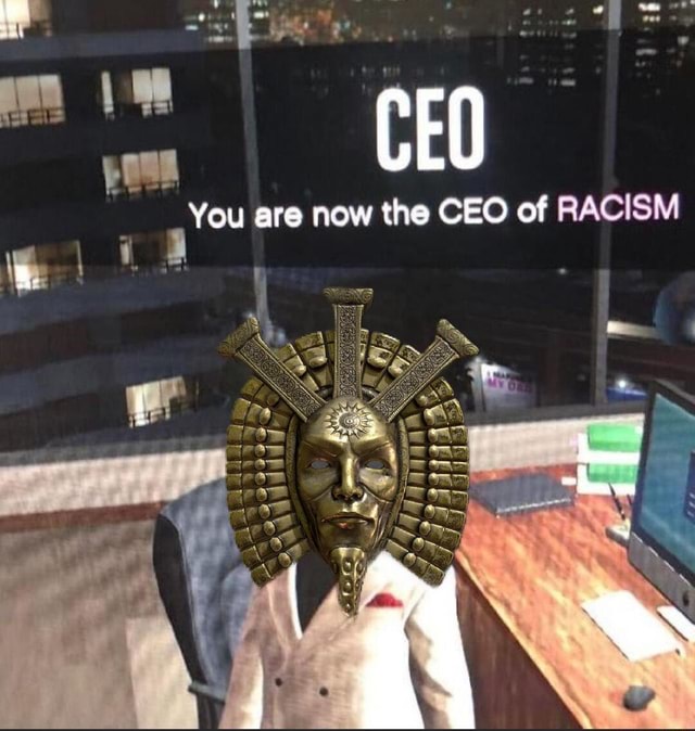 Congratulations - CEO You are now the CEO of RACISM - iFunny
