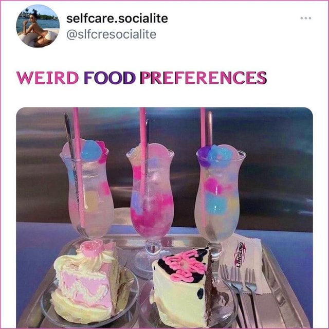 Selfcare.socialite @slifcresocialite WEIRD FOOD PREFERENCES - iFunny