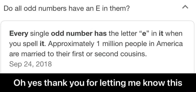 Do all odd numbers have an E in them? Every single odd number has the ...