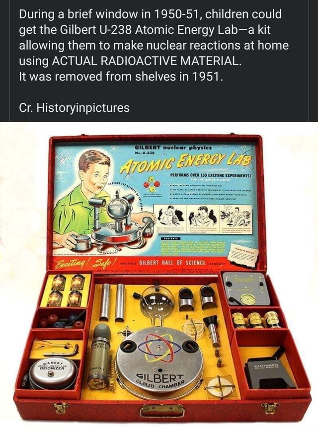 During a brief window in 1950-51, children could get the Gilbert U-238 ...