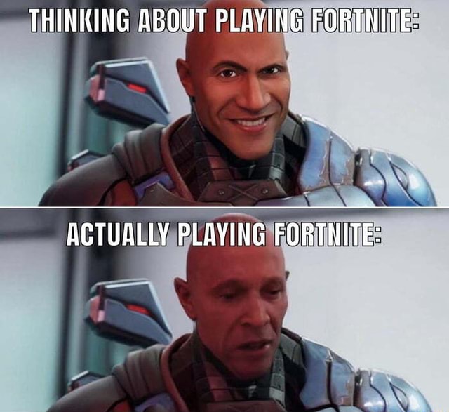 THINKING ABOUT PLAYING FORTNITE: ACTUALLY PLAVING FORTNITE:. - iFunny