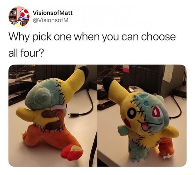 ªg Why pick one when you can choose all four? - iFunny