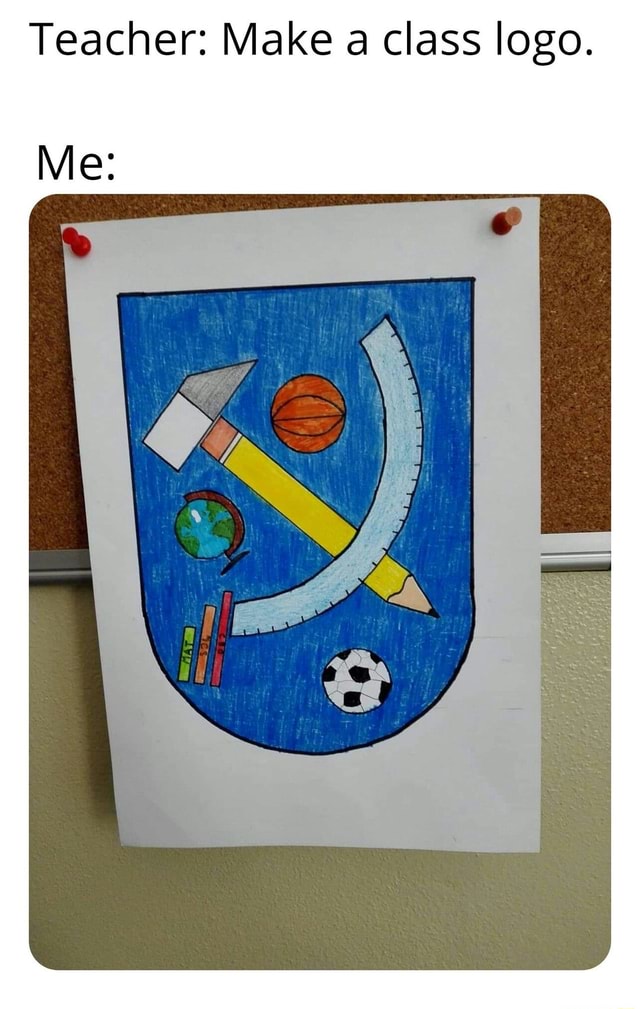 Teacher: Make a class logo. Me: - iFunny
