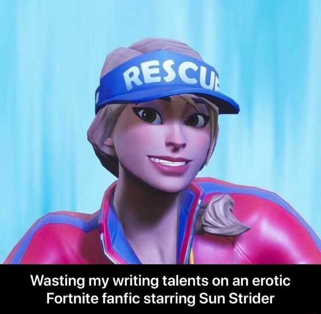 Wasting my writing talents on an erotic Fortnite fanfic starring Sun ...