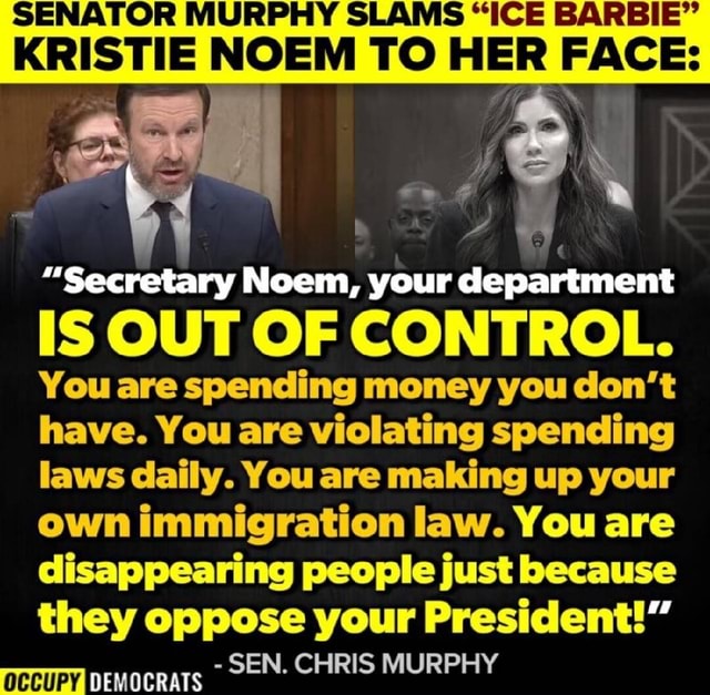 SENATOR MURPHY SLAMS "ICE BARBIE" NOEM TO HER FACE: AS "Secretary Noem ...