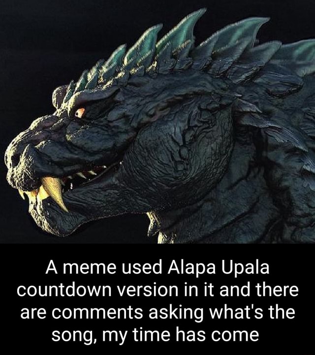 A meme used Alapa Upala countdown version in it and there are comments ...