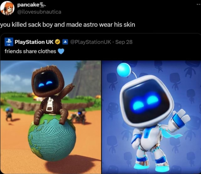 Pancake$- you killed sack boy and made astro wear his skin PlayStation ...