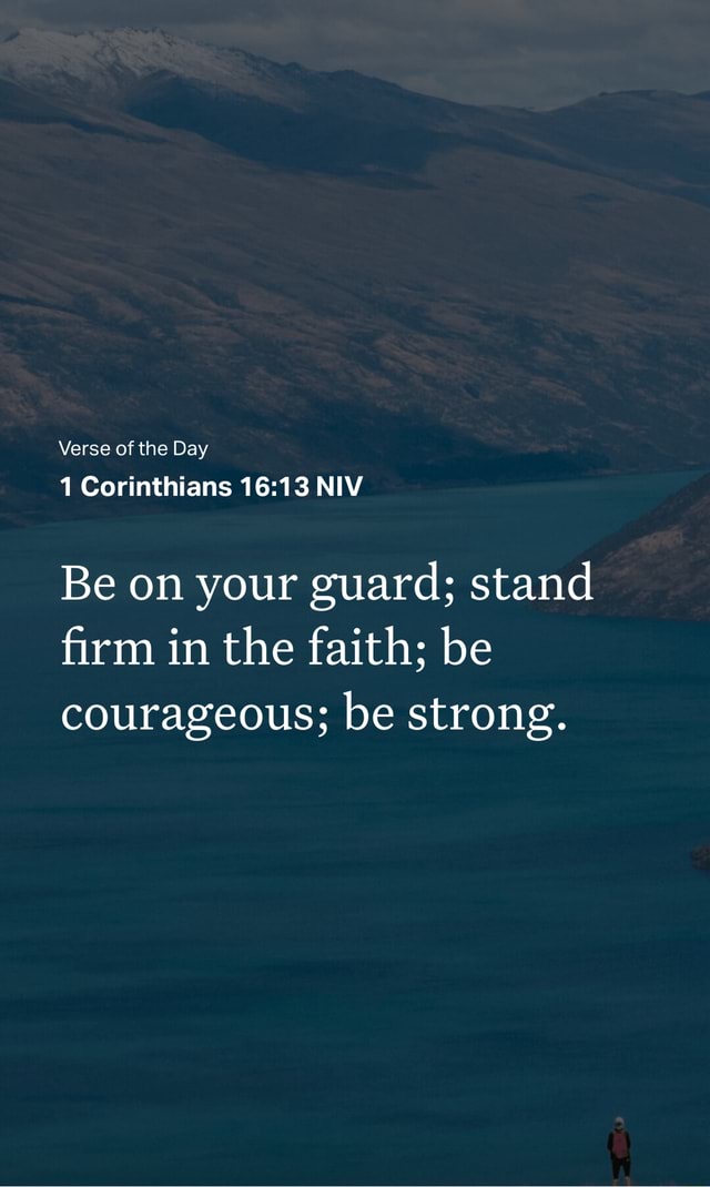 Verse of the Day 1 Corinthians NIV Be on your guard; stand firm in the ...