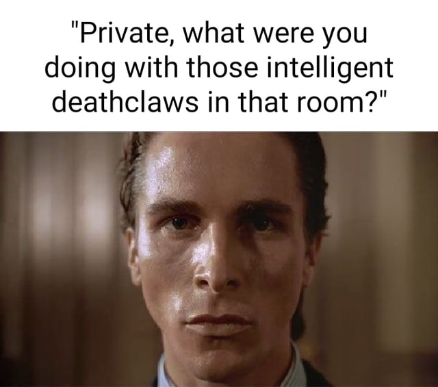 "Private, what were you doing with those intelligent deathclaws in that ...