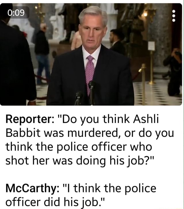 Reporter: "Do you think Ashli Babbit was murdered, or do you think the ...