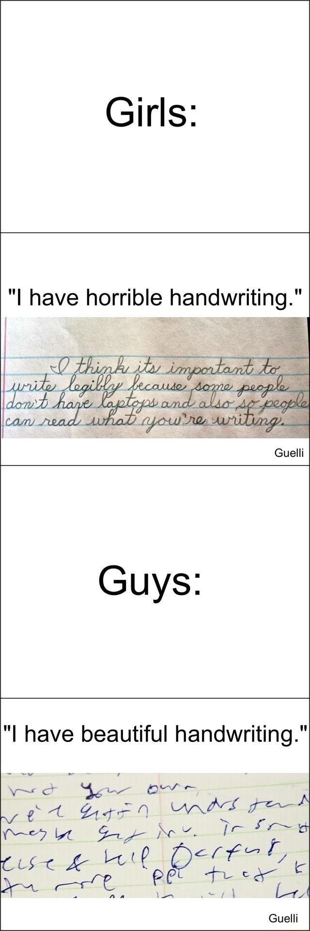 Handwriting - Girls: "I have horrible handwriting." Guys: "I have ...