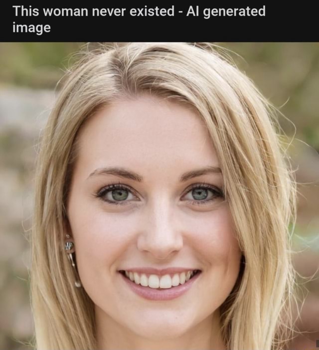 This woman never existed - Al generated image - iFunny