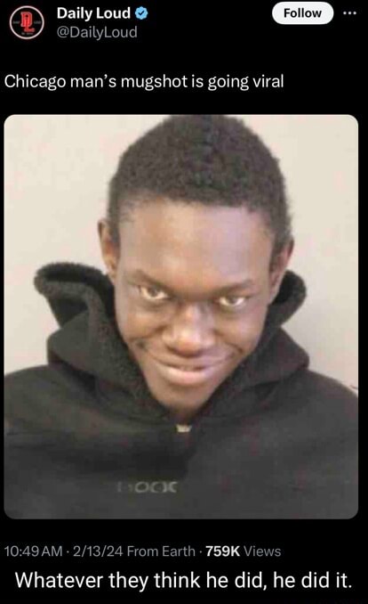 Daily Loud Chicago Mans Mugshot Is Going Viral Am From Earth 759k