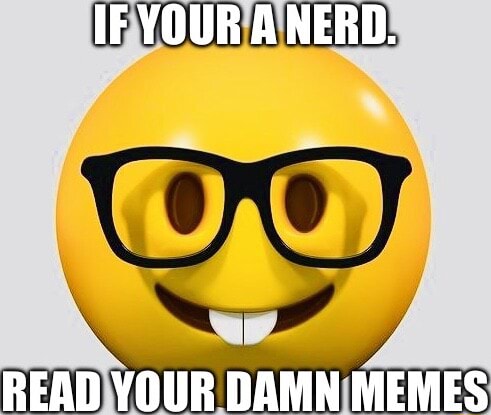 IFunny Nerds 🤓 - IF YOUR A NERD. READ YOUR DAMN MEMES - iFunny