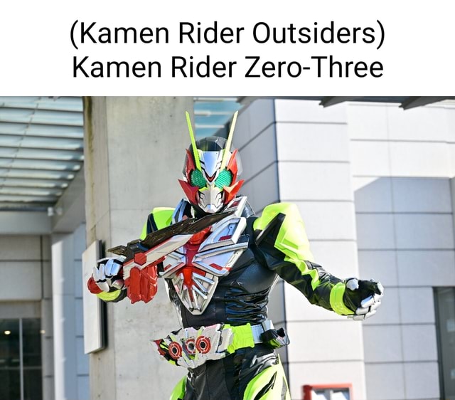 (Kamen Rider Outsiders) Kamen Rider Zero-Three - iFunny
