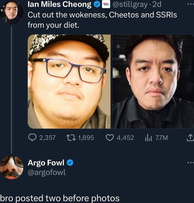 Lan Miles Cheong @stillgray Cut out the wokeness, Cheetos and SSRIs from your diet. it 2,357 ...