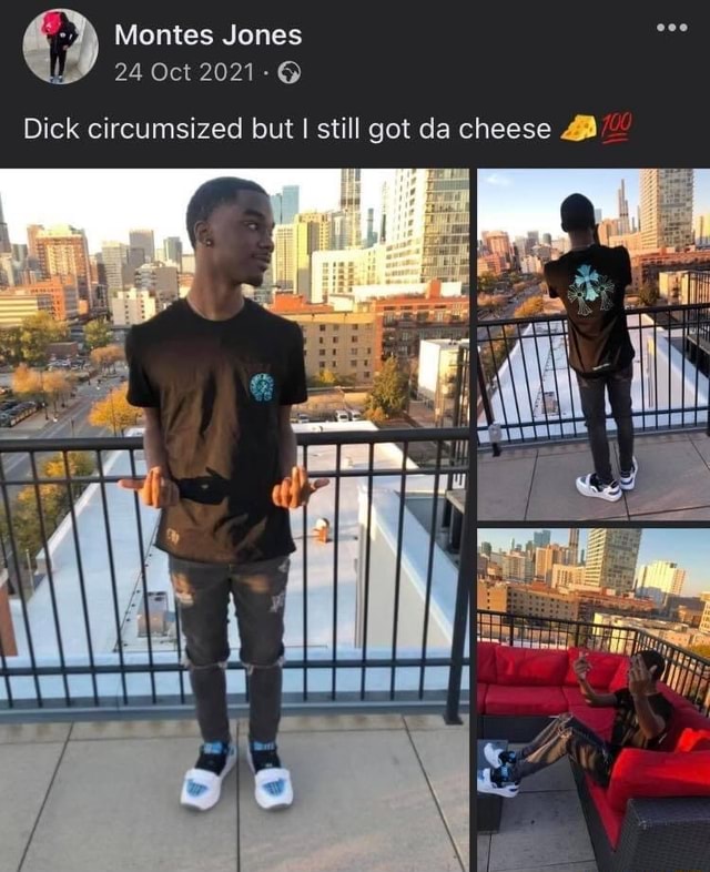 Montes Jones 24 Oct 2021- @ Dick circumsized but I still got da cheese ...