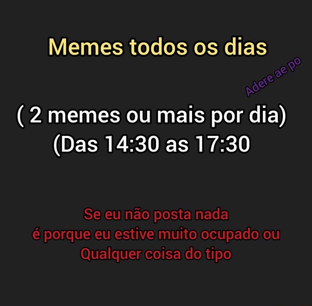 Memes todos os dias (2 memes ou mais por dia) (Das as Se eu não posta ...