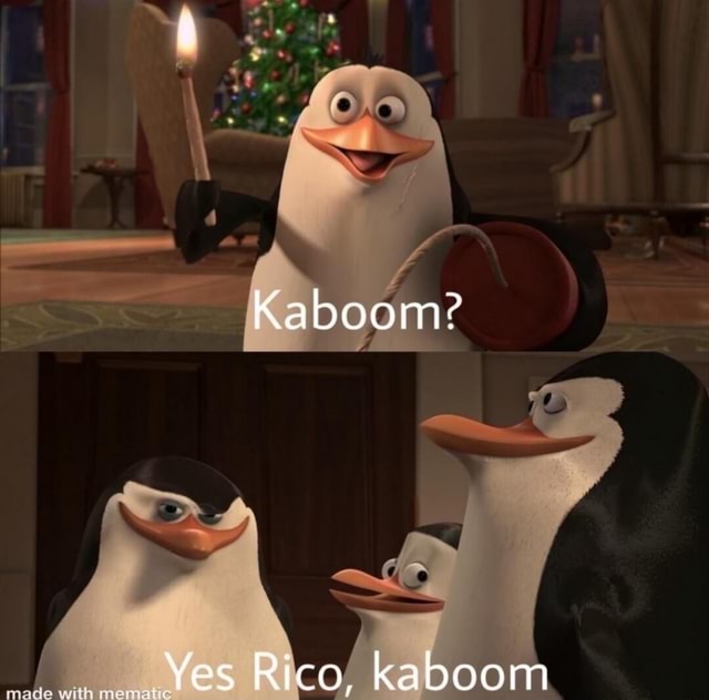 Kaboom? Yes Rico, kaboom - iFunny
