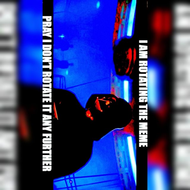 ROTATING THE MEME MEME PRAY I DONT DONT I ROTATE IT ANY FURTHER ANY ...