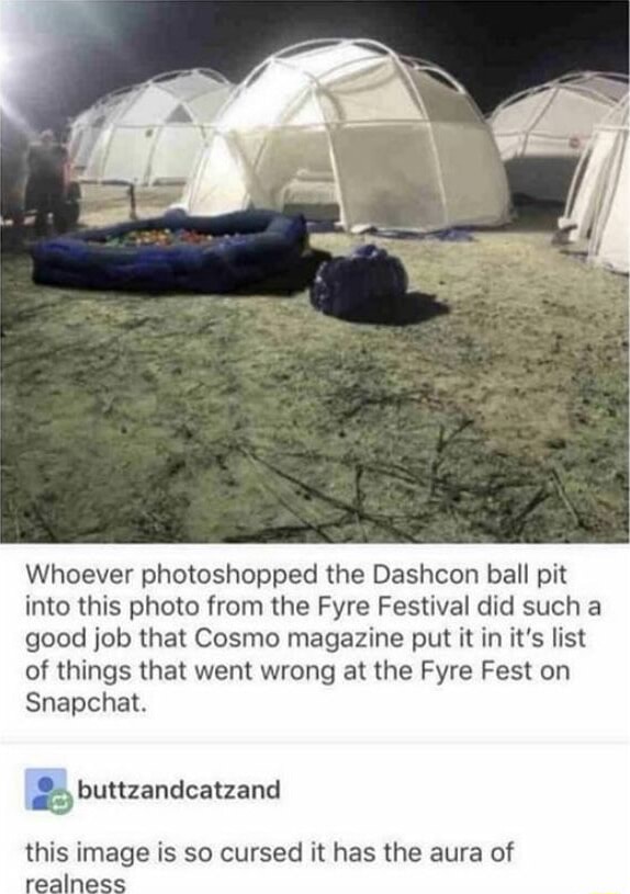 Whoever photoshopped the Dashcon bail pit into this photo from the Fyre ...