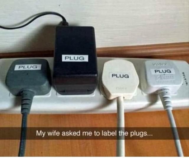 PLUS My wife asked me to label the plugs... AN - iFunny