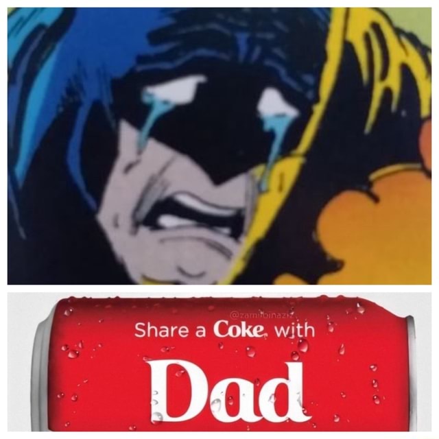 Share a Coke. with Dad. - iFunny