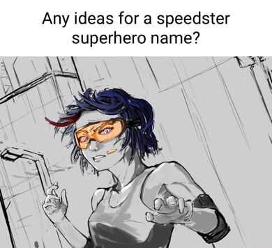 Any ideas for a speedster superhero name? - iFunny