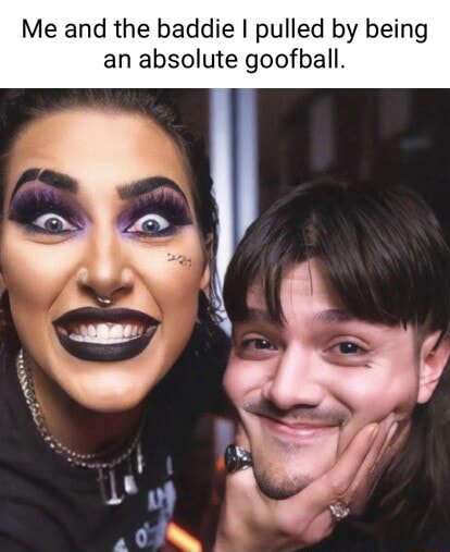 Me and the baddie I pulled by being an absolute goofball. - iFunny