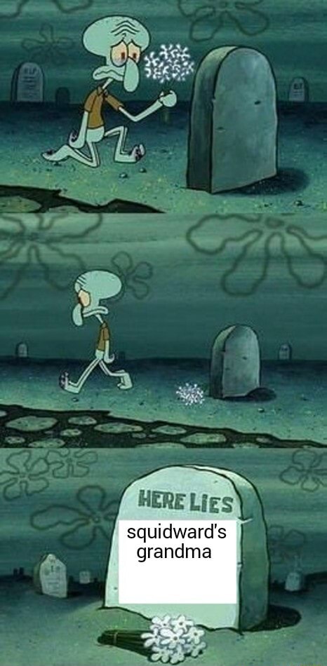 Squidward's grandma HERE Lies - iFunny