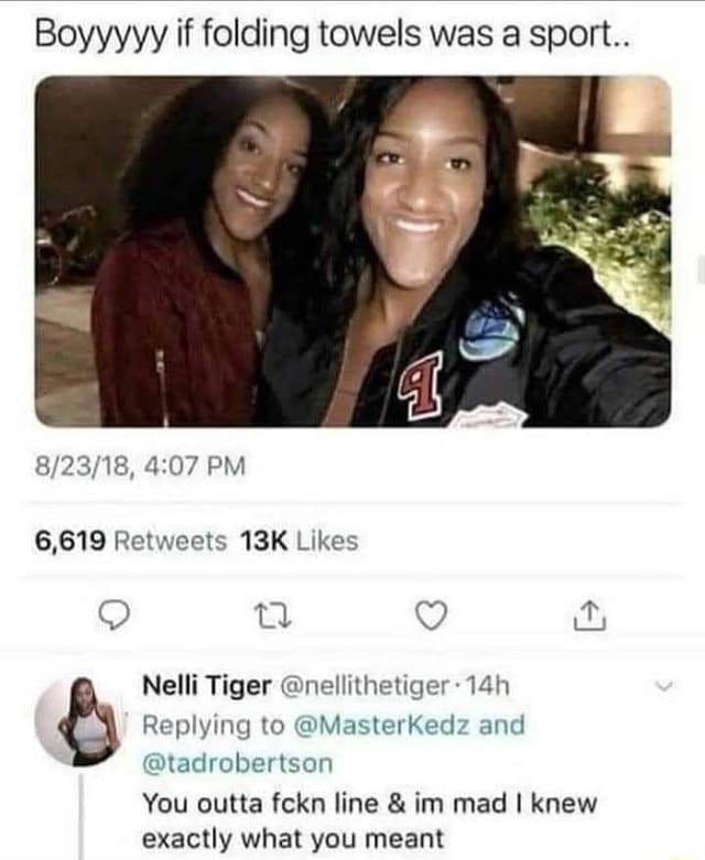 Boyyyyy if folding towels was a sport.. PM tl Nelli Tiger ...