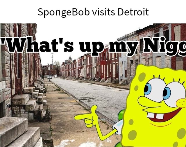 SpongeBob visits Detroit - iFunny