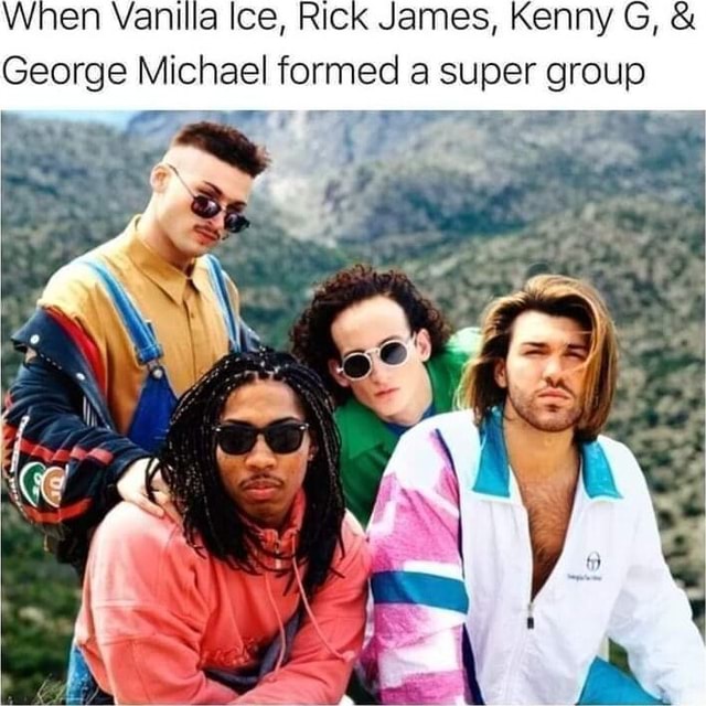 When Vanilla Ice, Rick James, Kenny G, George Michael formed a super ...