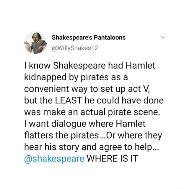 Shakespeare's Pantaloons @WillyShakes12 I know Shakespeare had Hamlet ...