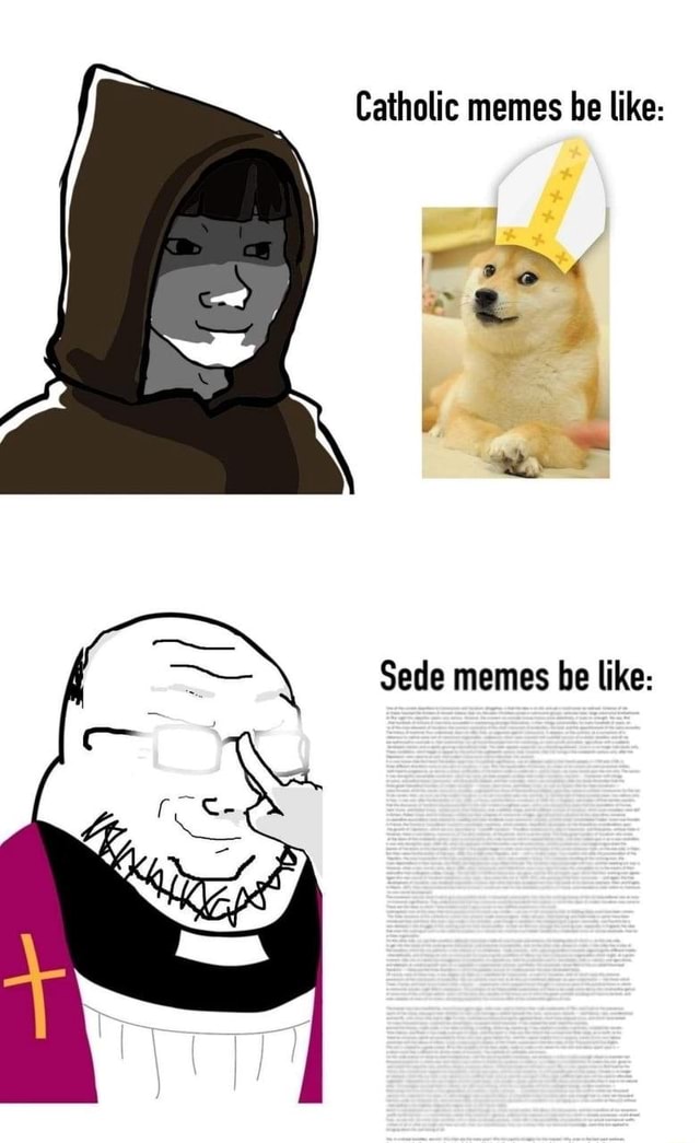 Catholic memes he like: Sede memes be like: - iFunny