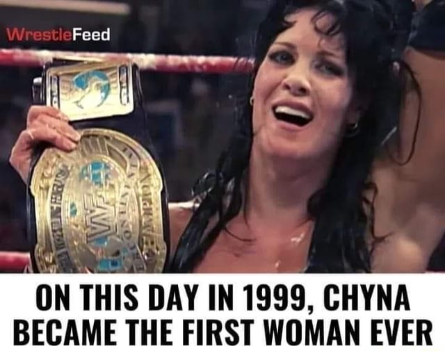 ON THIS DAY IN 1999, CHYNA BECAME THE FIRST WOMAN EVER - iFunny