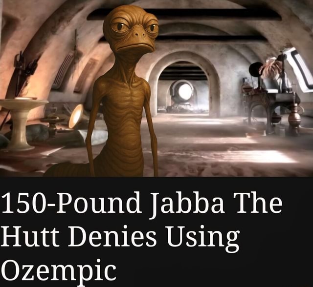 150-Pound Jabba The Hutt Denies Using Ozempic - iFunny