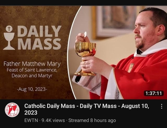DAILY MASS Father Matthew Mary Feast of Saint Lawrence, Deacon and ...