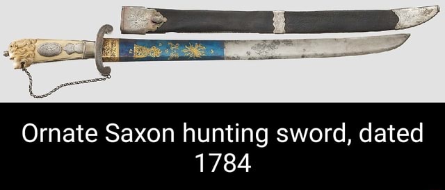Ornate Saxon hunting sword, dated 1784 - iFunny